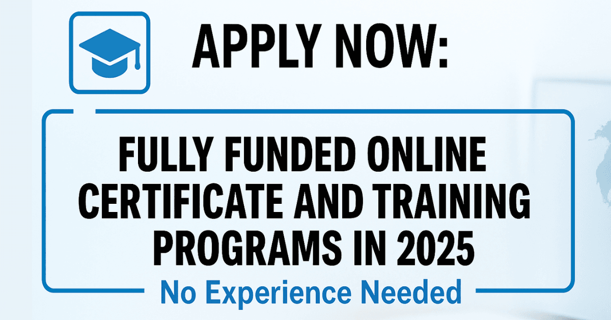 Apply Now: Fully Funded Online Certificate and Training Programs in ...